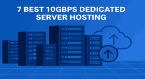 7 Best 10Gbps Dedicated Server Hosting Providers 2026